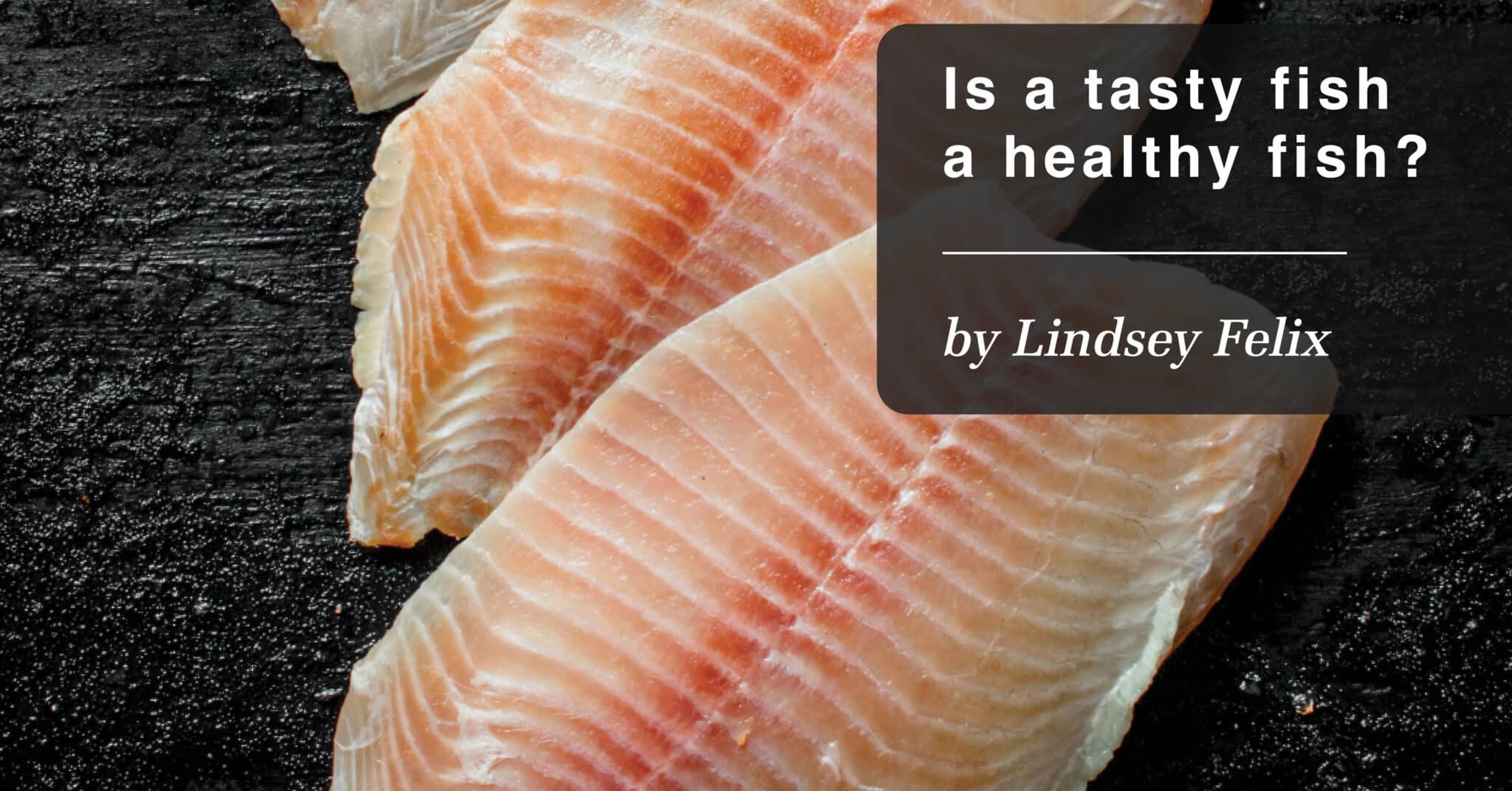 Is a tasty fish a healthy fish? | Natural Resources Training Group